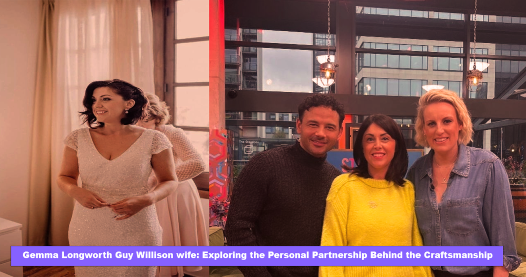 Gemma Longworth Guy Willison wife: Exploring the Personal Partnership ...
